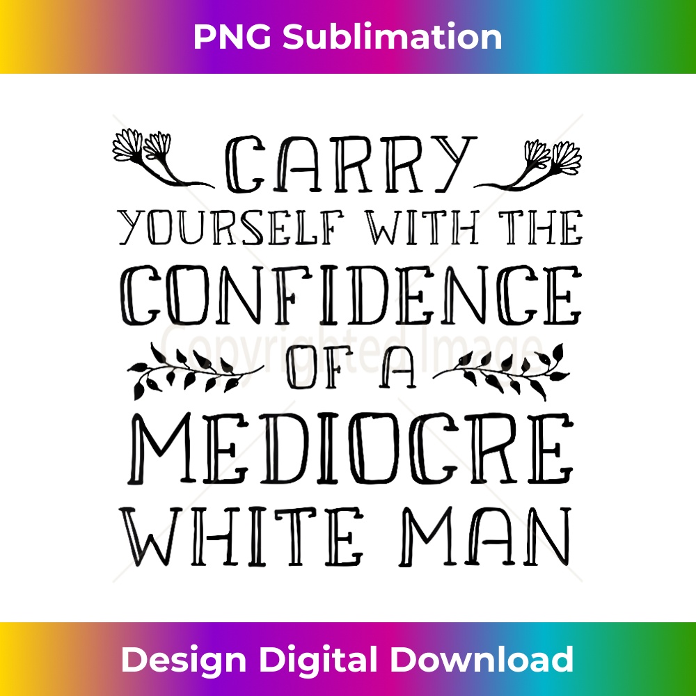 Carry Yourself With the Confidence of a Mediocre White Man - | Inspire ...