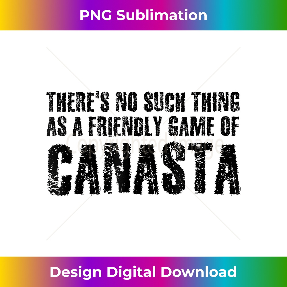 NO SUCH THING AS A FRIENDLY GAME OF CANASTA Funny Gift Idea | Inspire ...
