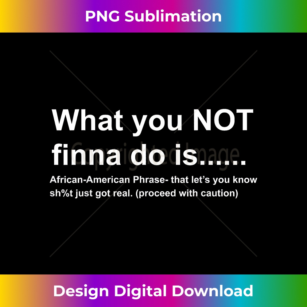 What you not finna do is African-American Phrase - Contempor | Inspire ...