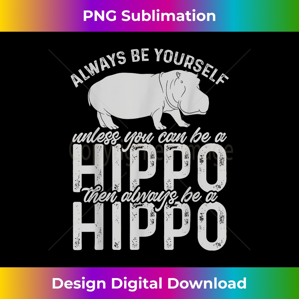 Funny Hippo Always Be A Hippo - Contemporary PNG Sublimation | Inspire ...