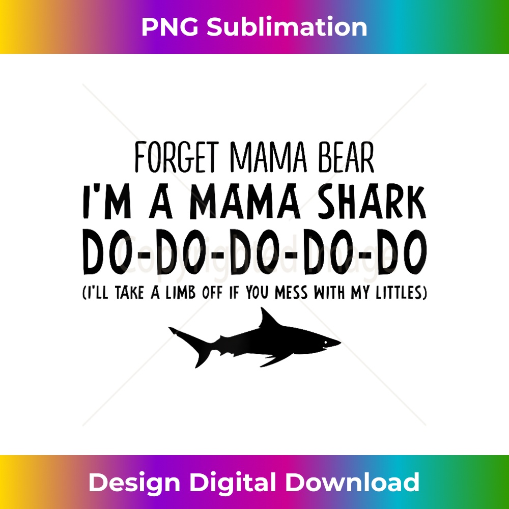 Forget Mama Bear I'm A Mama Shark Don't Mess Funny - Crafted | Inspire ...