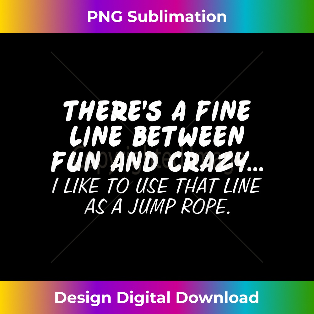 Fine Line Between Fun Crazy Use Line as Jump Rope - Sublimat | Inspire ...