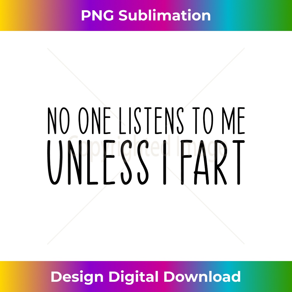 No One Listens To Me Unless I Fart Funny Sarcastic - Innovat | Inspire ...