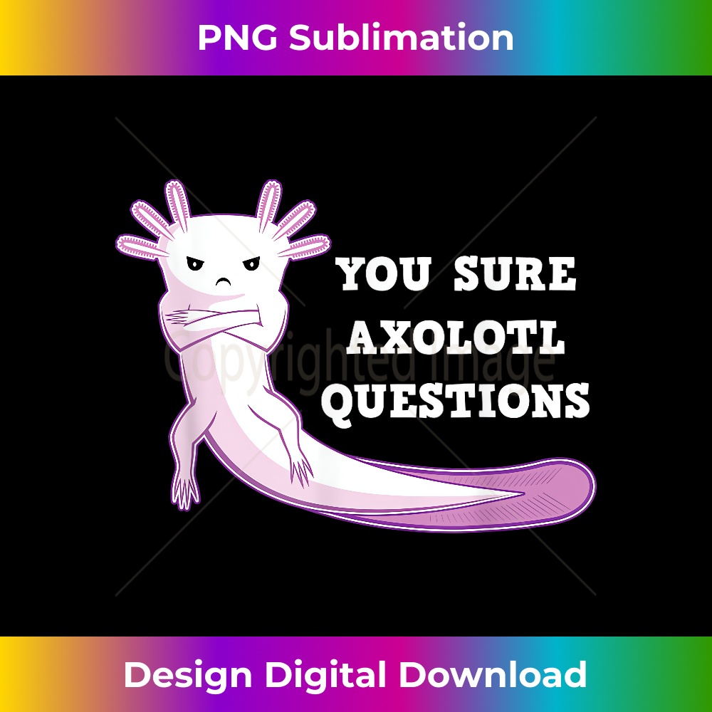 You Sure Axolotl Questions Kawaii Axolotls - Chic Sublimatio - Inspire ...