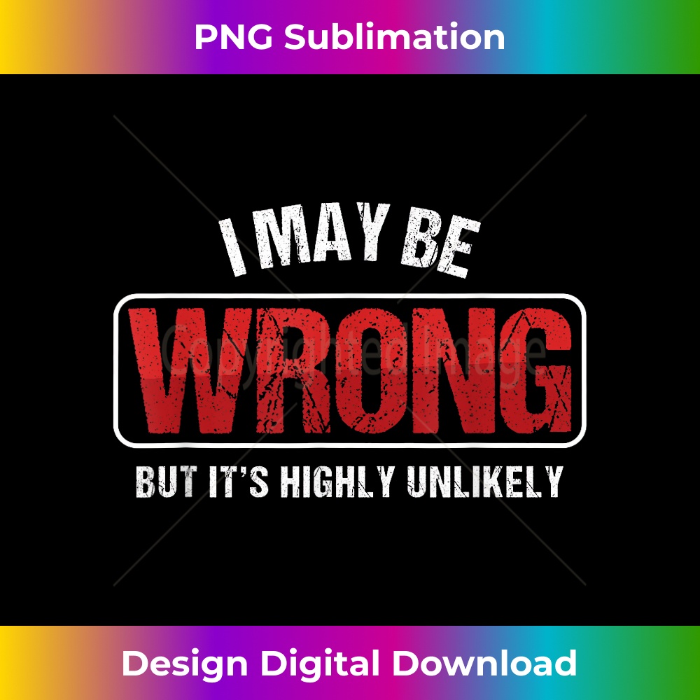 May Be Wrong Unlikely Highly Smart Ass Stupid Thinking - Boh | Inspire Uplift