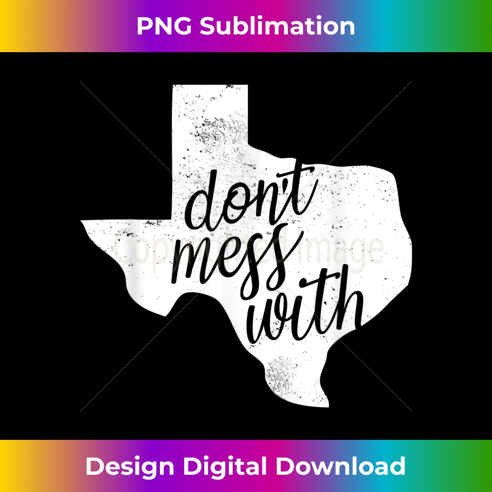 Don't Mess With for Texas Men and - Contemporary PNG Sublima | Inspire ...