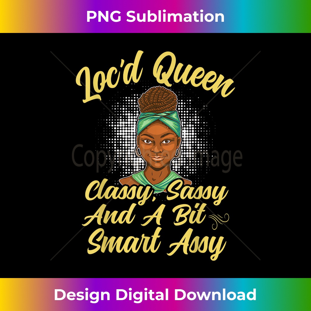 Loc'd Queen Classy Sassy Smart Assy Locd Woman Locs Hair - S | Inspire ...