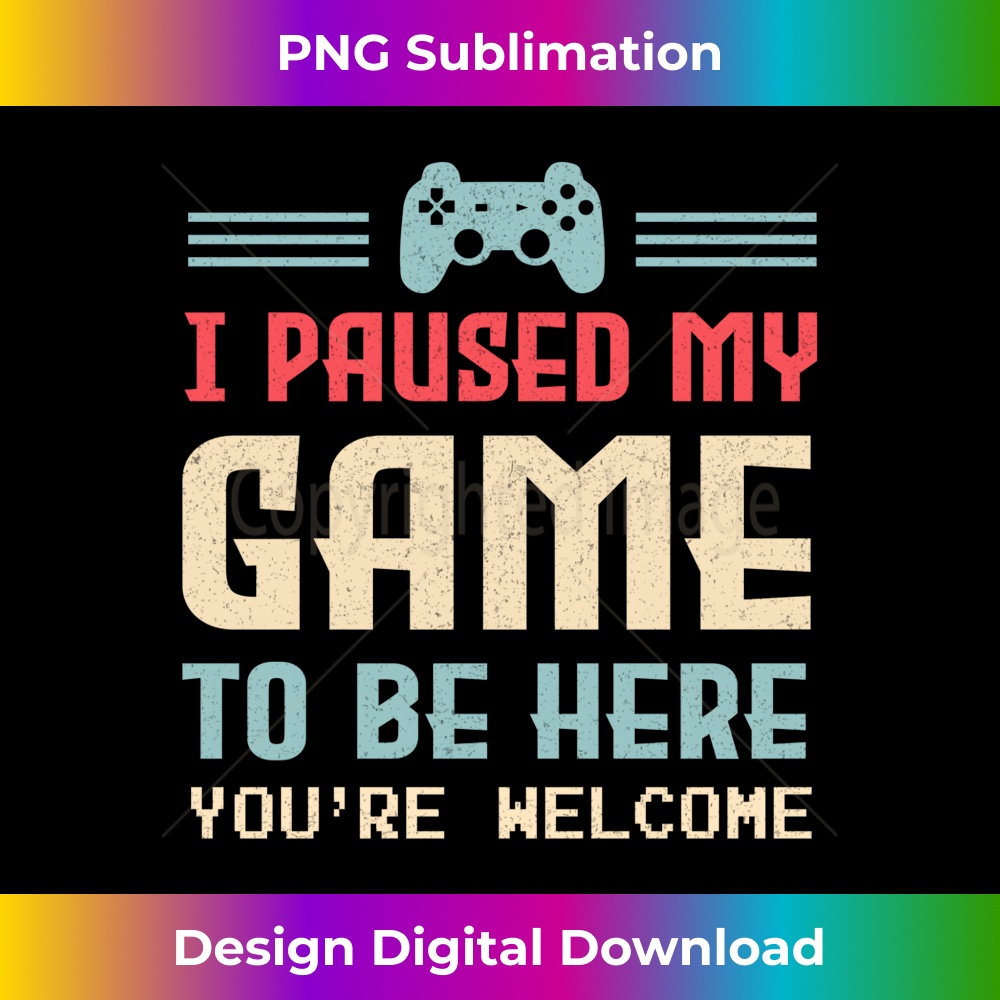 I Paused My Game To Be Here You're Welcome Retro Gamer - Cra | Inspire ...