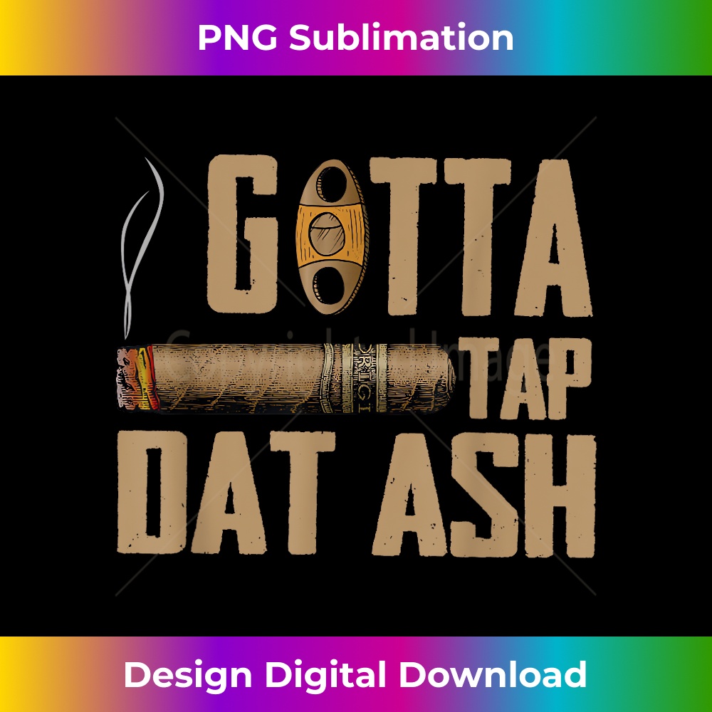 Cigars Gotta Tap Dat Ash Cigar And Smoking - Crafted Sublima | Inspire ...