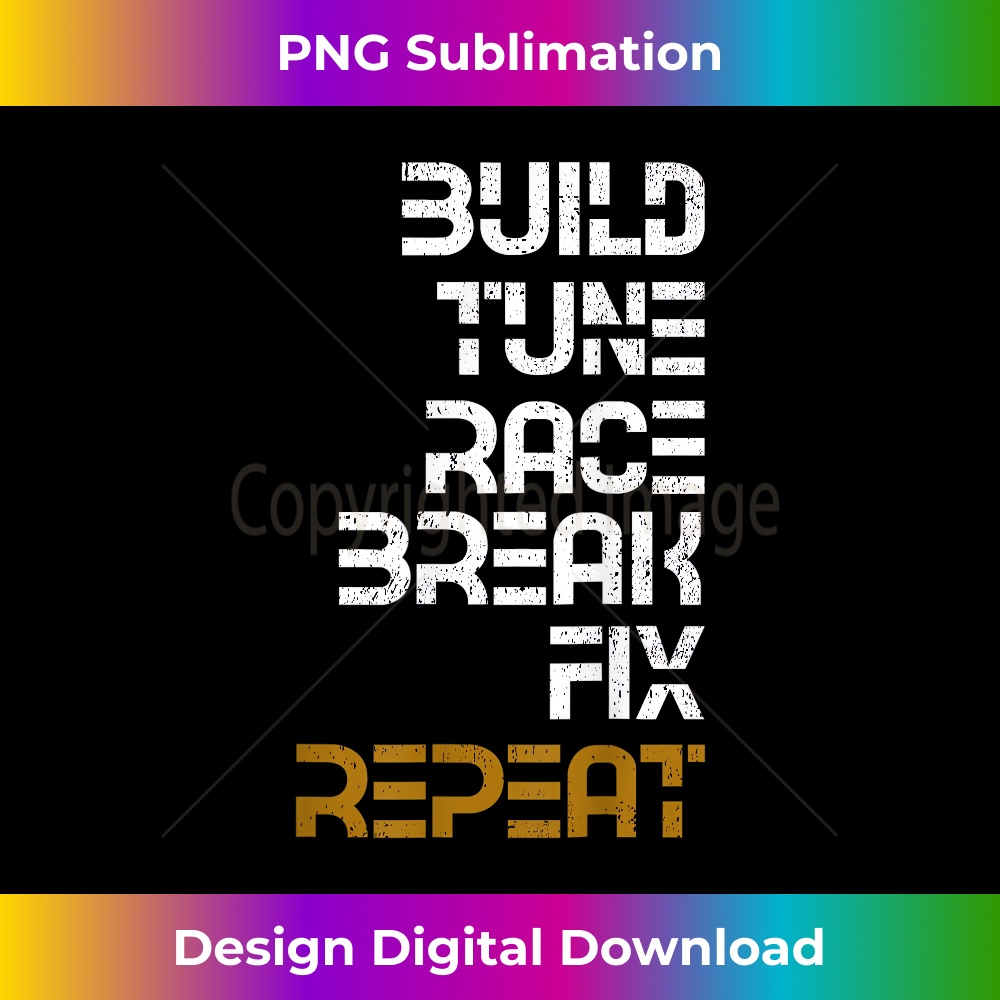 Build Tune Race Break Fix Repeat - Deluxe PNG Sublimation Do | Inspire Uplift