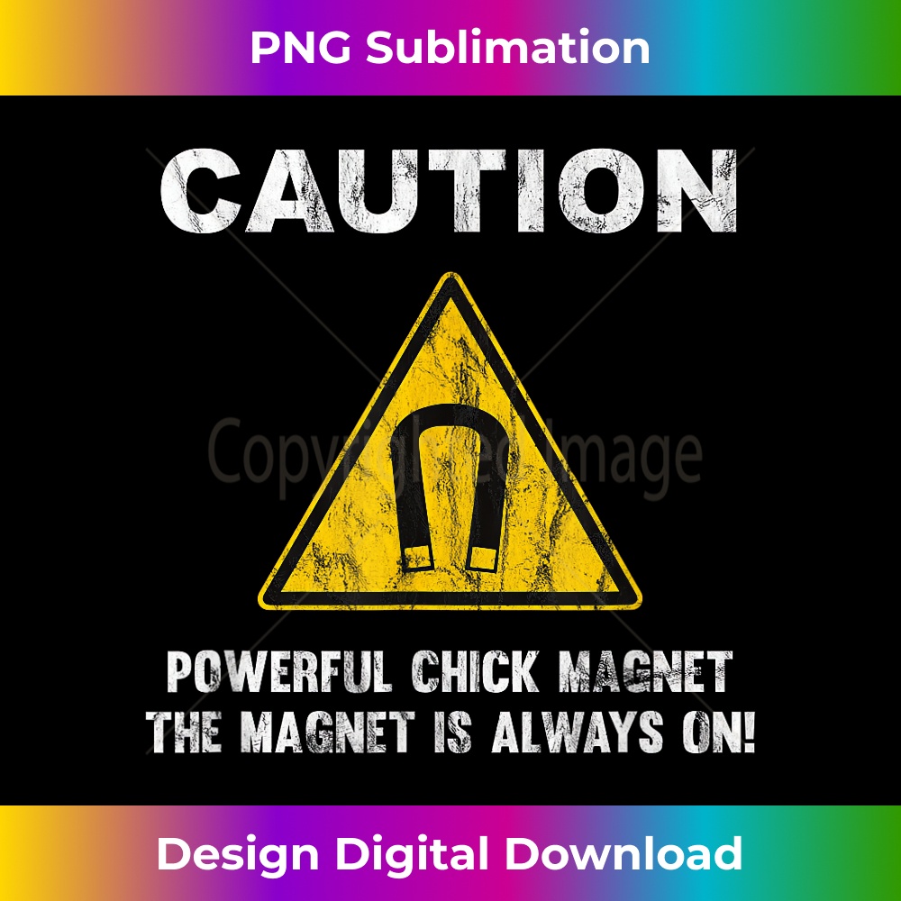 Caution Powerful Chick Magnet Is Always On - Bohemian Sublim | Inspire ...
