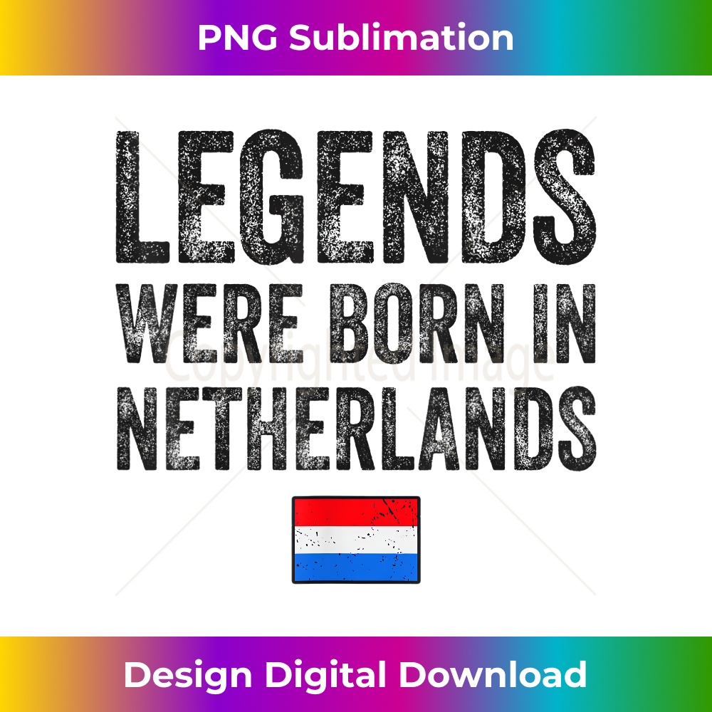 Legends Were Born In Netherlands Dutch Flag Pride Roots - Ti | Inspire ...