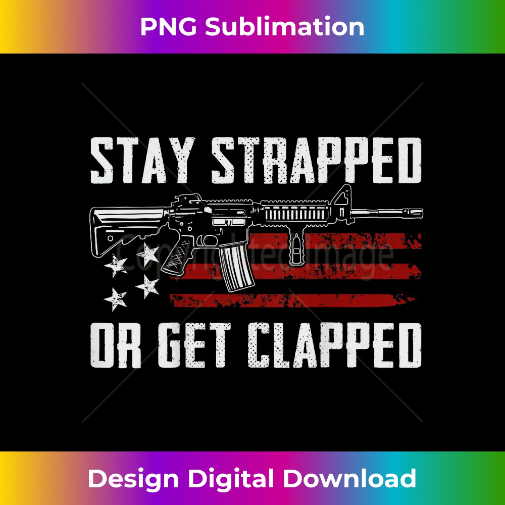 Stay Strapped Or Get Clapped - Funny 2nd Amendment (ON BACK) | Inspire ...
