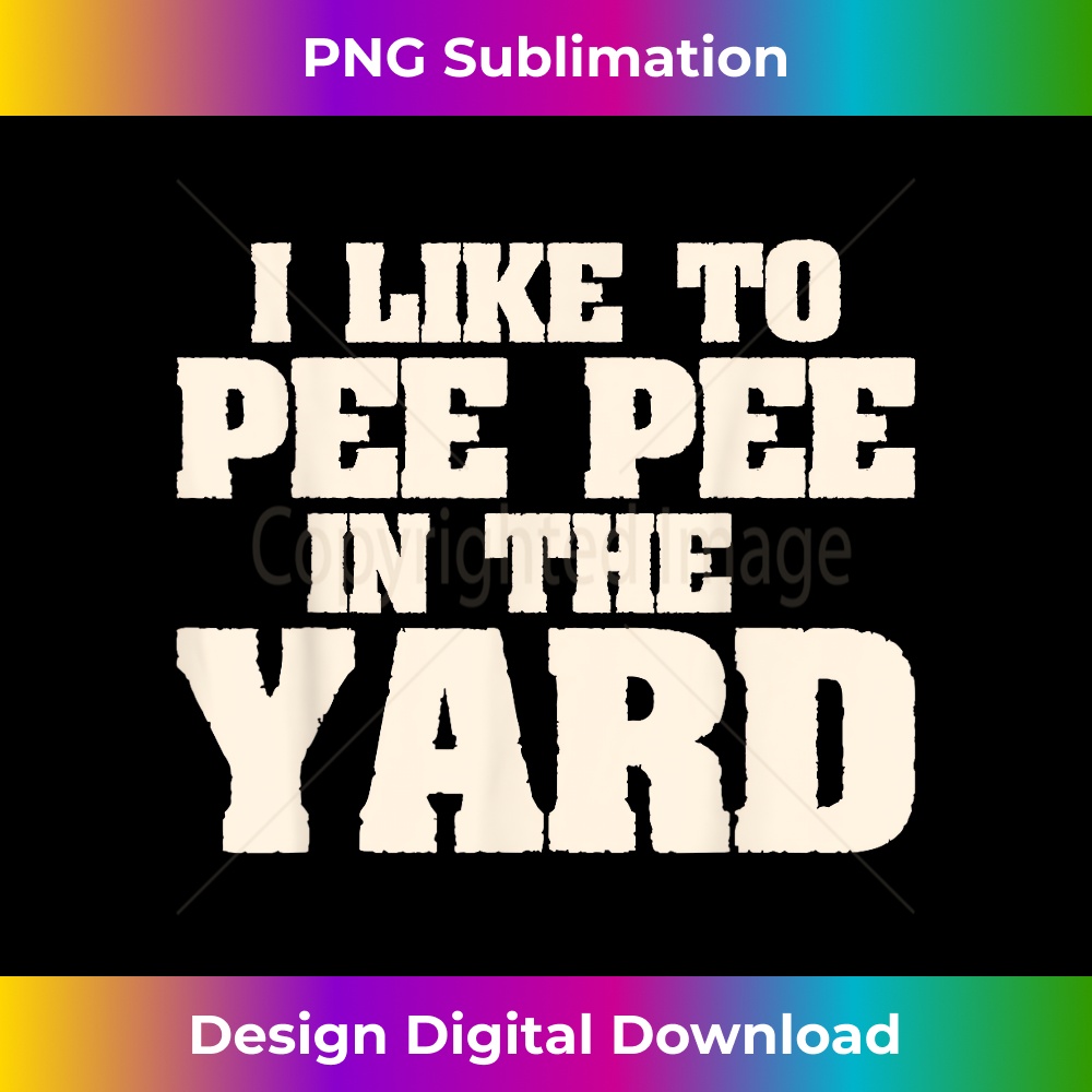 Funny Dad I Like to Pee In The Yard Peeing Outside - Edgy Su | Inspire ...