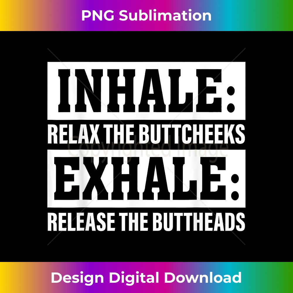 Inhale Relax The Buttcheeks Exhale Release The Buttheads - L | Inspire ...