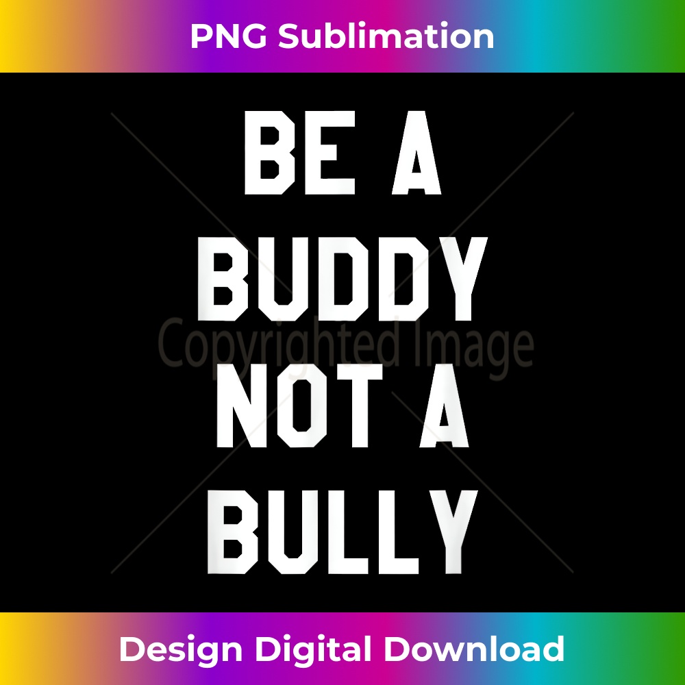 Be A Buddy Not A Bully Anti Bullying - Luxe Sublimation PNG | Inspire ...