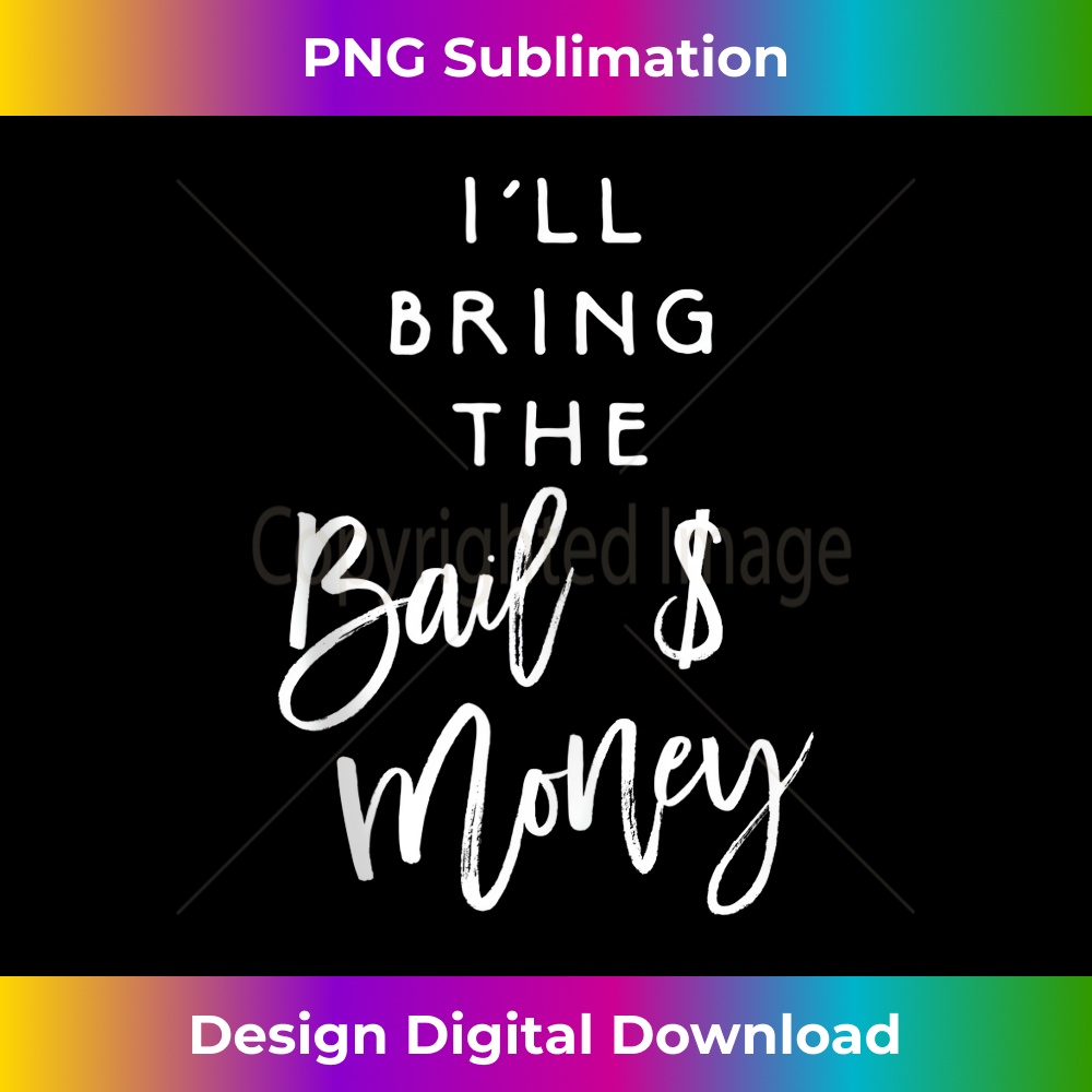 I'll Bring The Bail Money Funny Party Group Drinking - Eco-F | Inspire ...