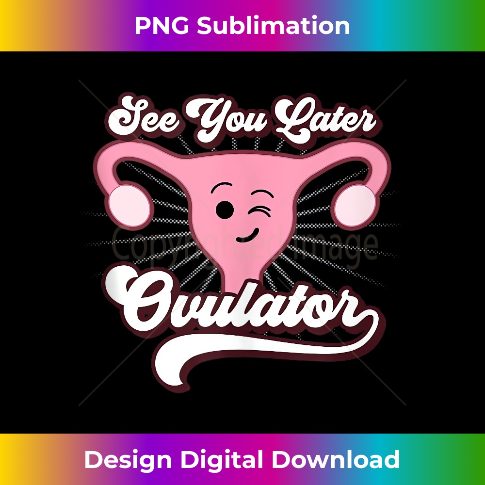 Funny See You Later Ovulator Hysterectomy - Sublimation-Opti | Inspire Uplift