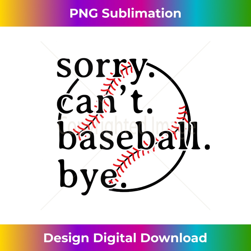 Sorry Can't Baseball Bye Funny Baseball Meme - Bespoke Subli | Inspire ...
