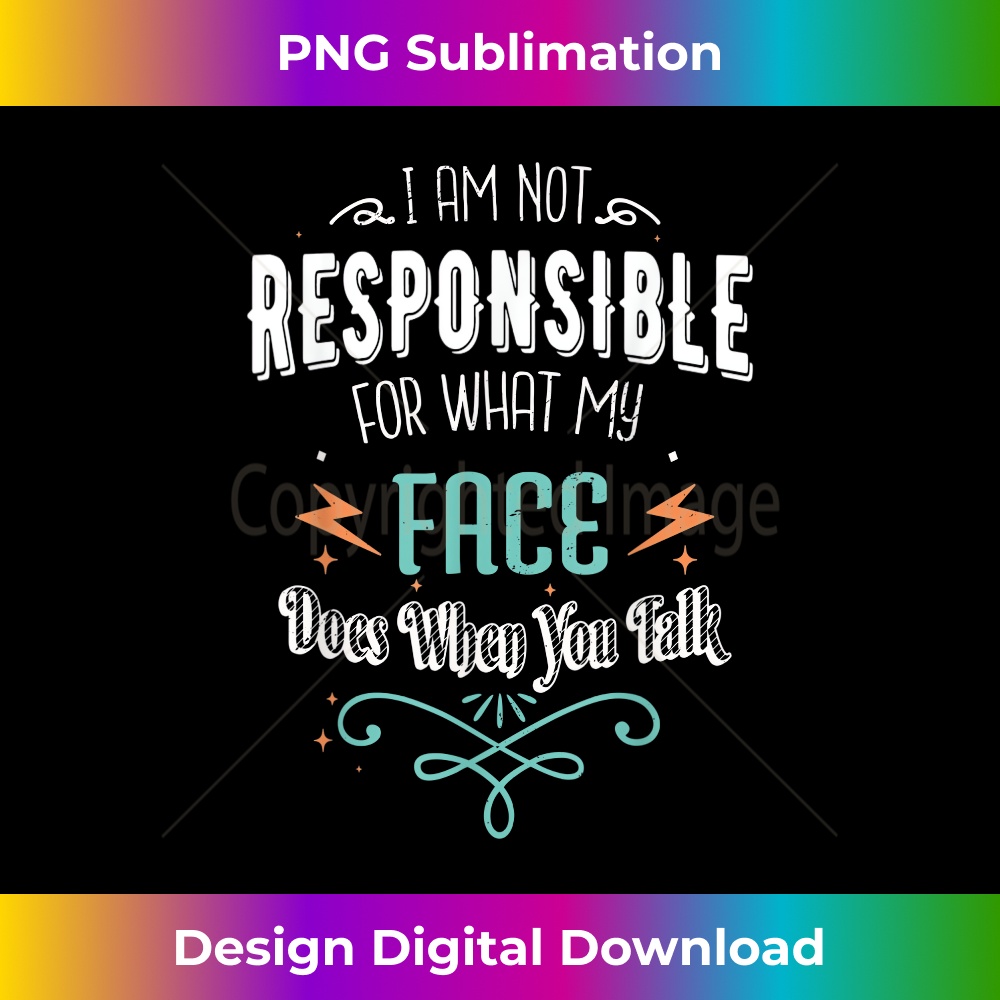 I Am Not Responsible For What My Face Does When You Talk - S | Inspire ...