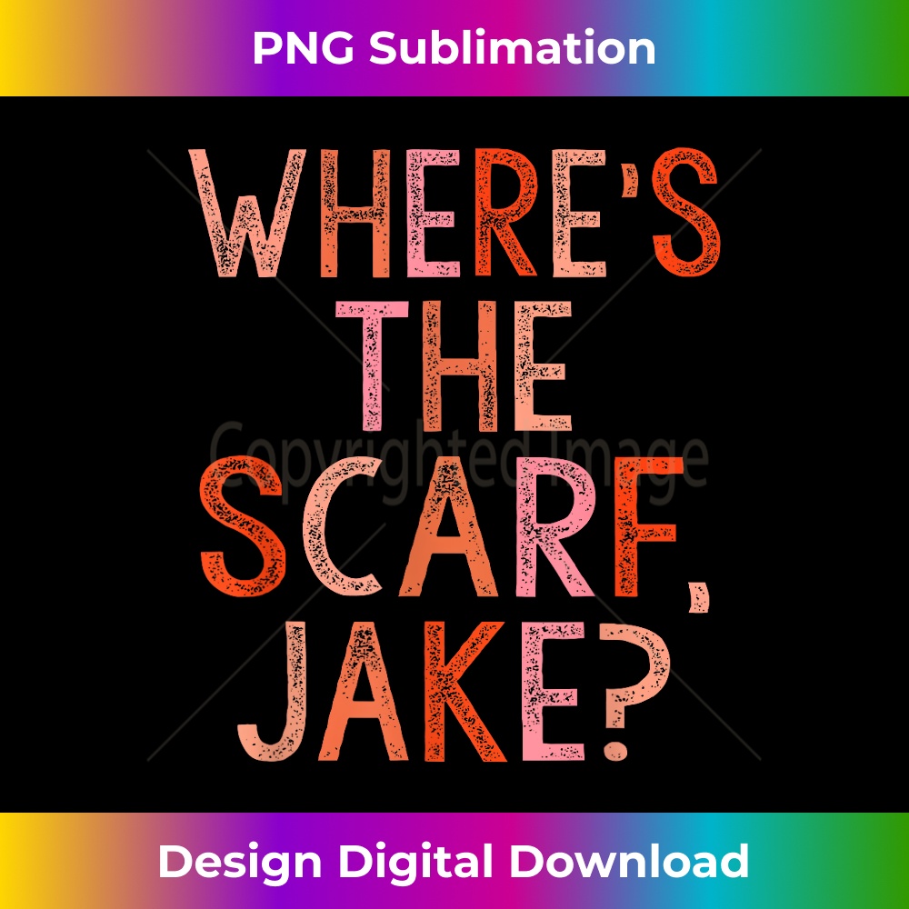 Where's the Scarf, Jake - Bohemian Sublimation Digital Downl | Inspire ...