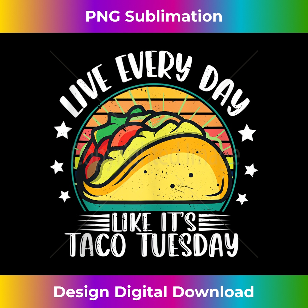 Live Everyday Like It's Taco Tuesday Mexican Tacos Food Tank | Inspire ...