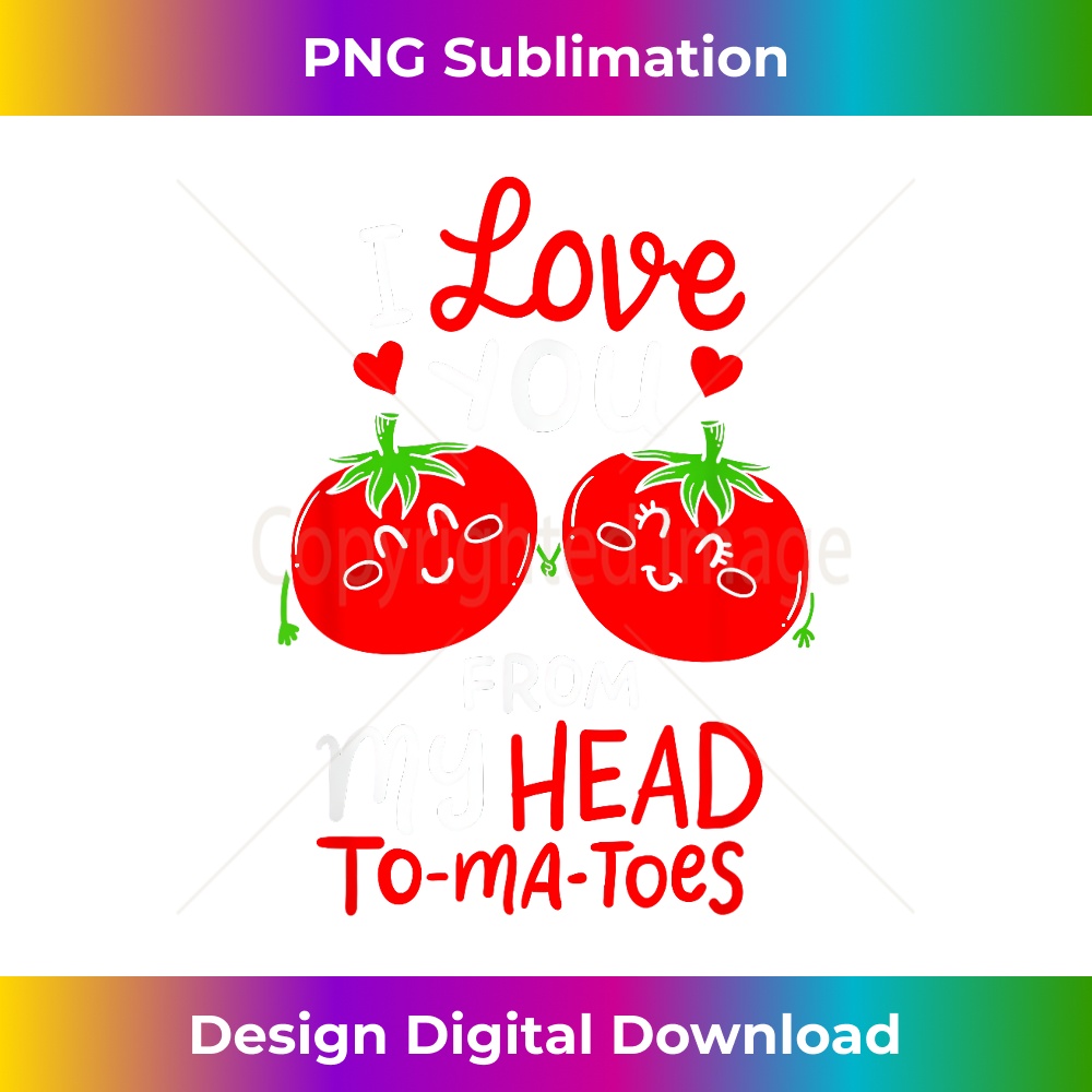 I Love You From My Head To-Ma-Toes Tomato Matching Clothes - | Inspire ...