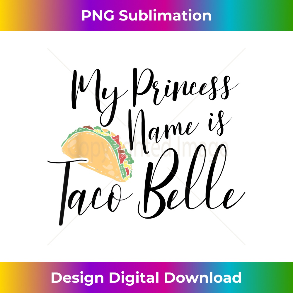 My Princess Name Is Taco Belle Funny Mexican Lover Gift - Ur | Inspire ...