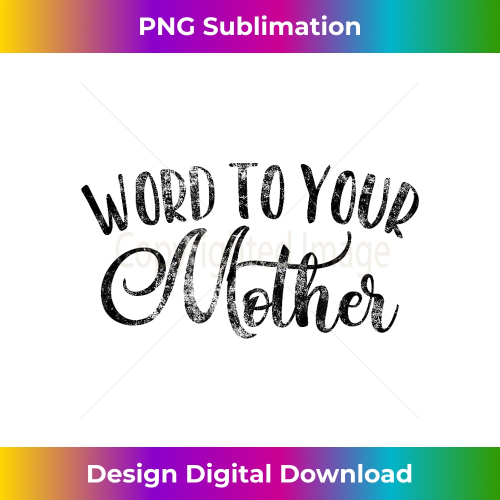 Word to Your Mother Dark - Sophisticated PNG Sublimation Fil - Inspire ...