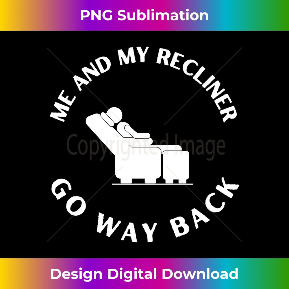 Funny Dad's Me and My Recliner Go Way Back Joke - Chic Subli | Inspire ...