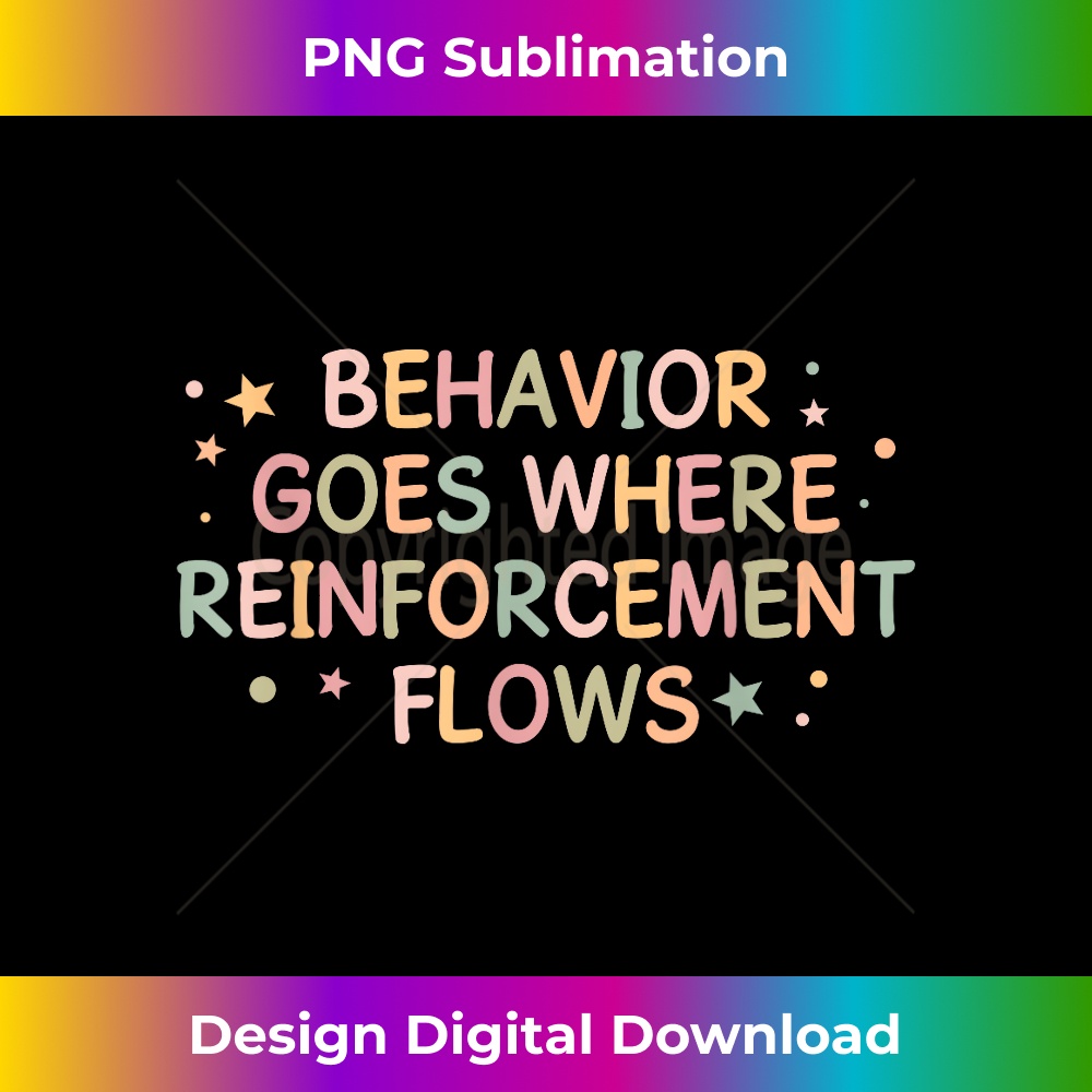 Behavior Goes Where Reinforcement Flows - Deluxe PNG Sublima - Inspire ...