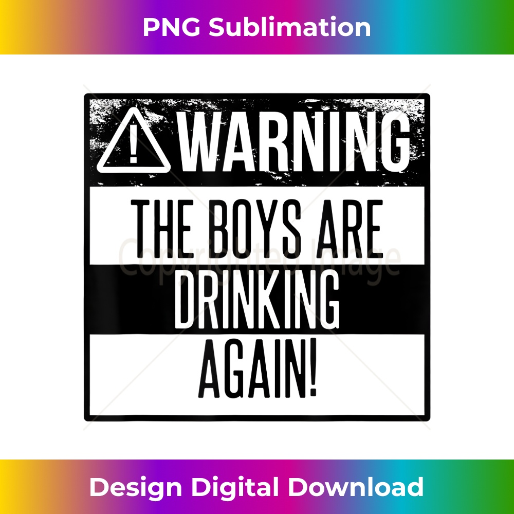 WARNING! THE BOYS ARE DRINKING AGAIN Fun Party Meme - Sleek | Inspire ...