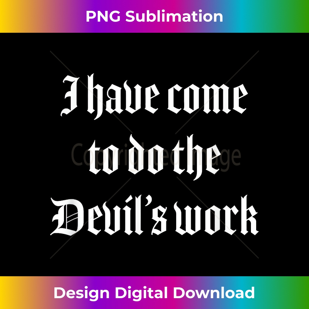I Have Come To Do The Devil's Work Fierce Font Punk Goth Tee | Inspire Uplift