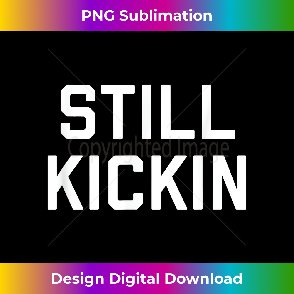 STILL KICKIN - Bohemian Sublimation Digital Download - Custo | Inspire Uplift