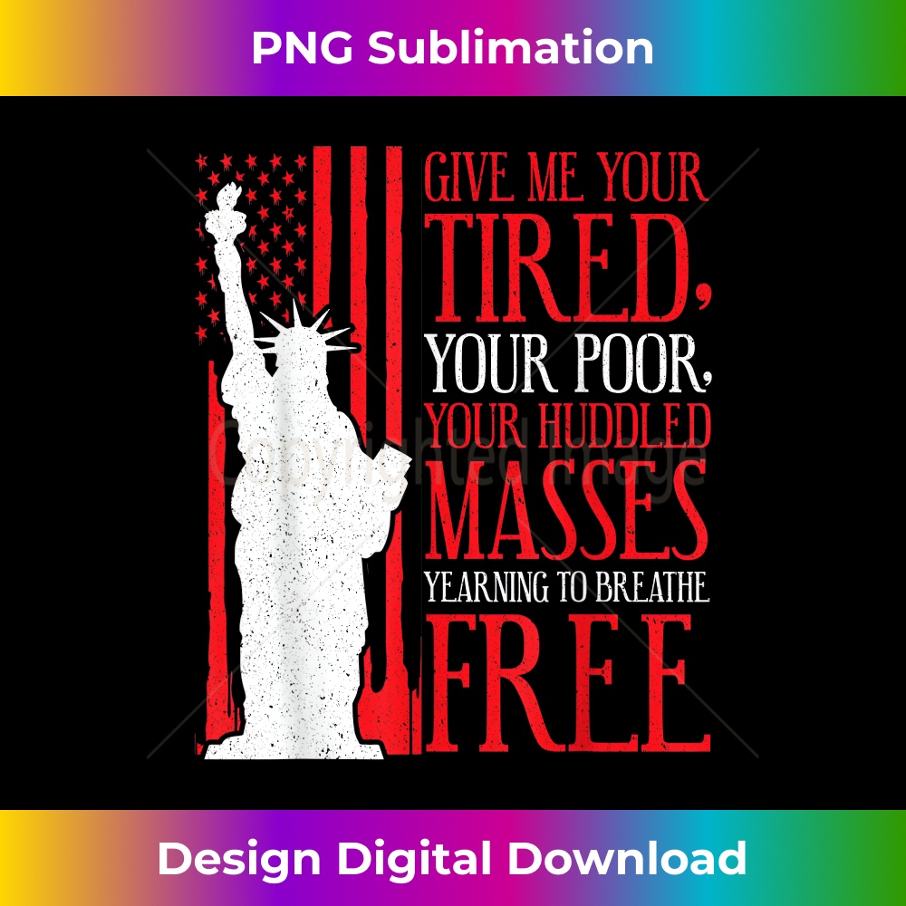 Statue Of Liberty T - Give Me Your Tired Your Poor - Sublima | Inspire ...