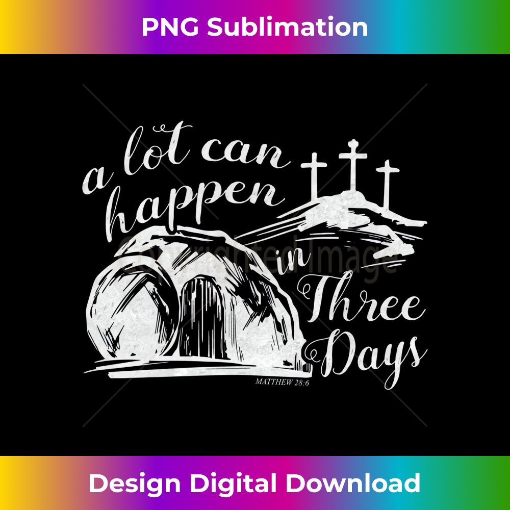A Lot Can Happen In Three Days Easter Resurrection Christian | Inspire ...
