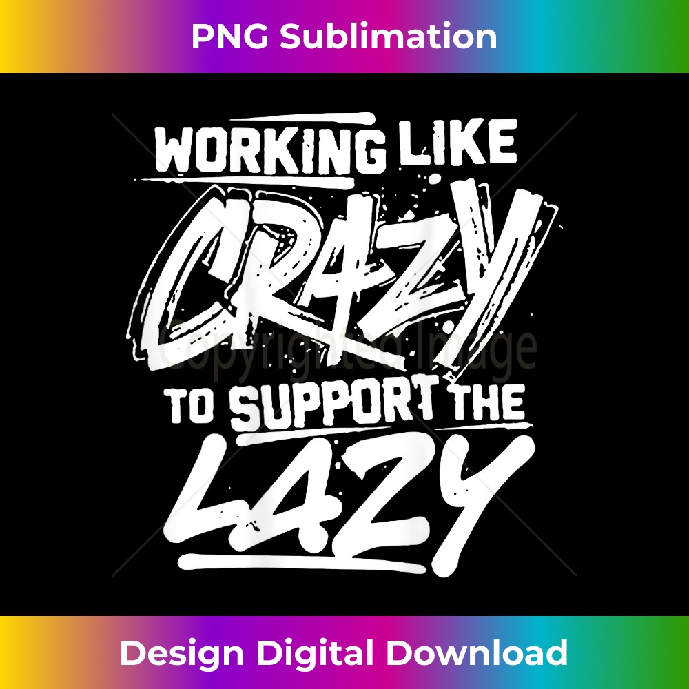 Working Like Crazy To Support The Lazy (on back) - Edgy Subl | Inspire ...