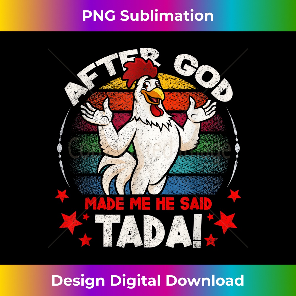 After God Made Me He Said Tada Chicken Rooster - Sleek Subli | Inspire ...