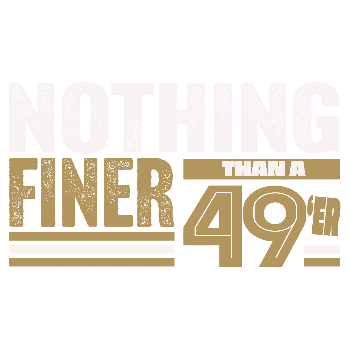 Nothing Finer Than A 49er SVG | Inspire Uplift