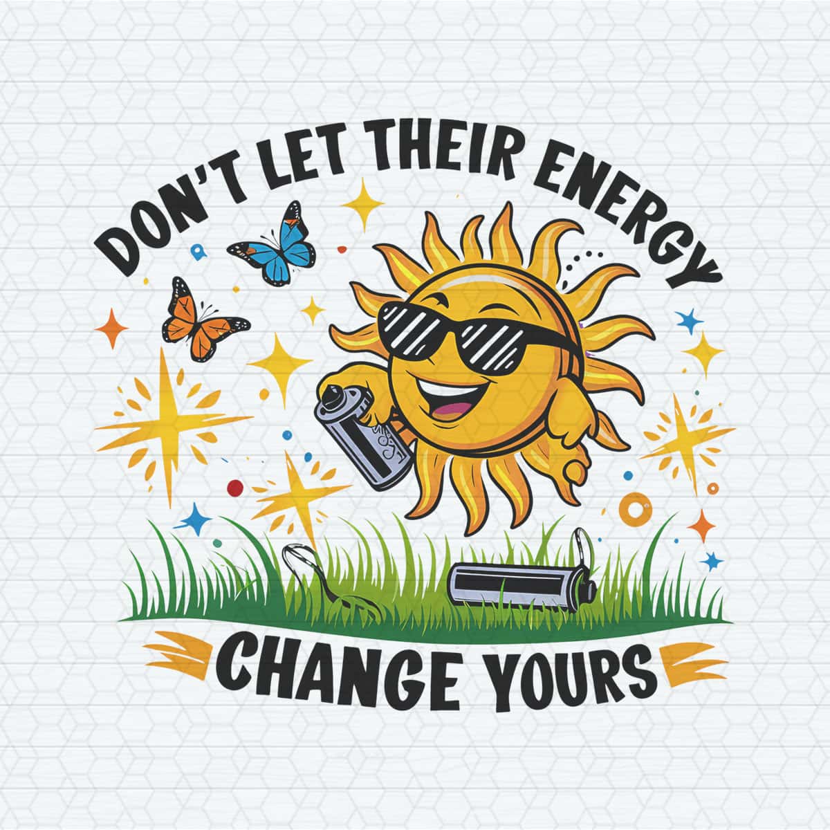 Don't Let Their Energy Change Yours PNG | Inspire Uplift