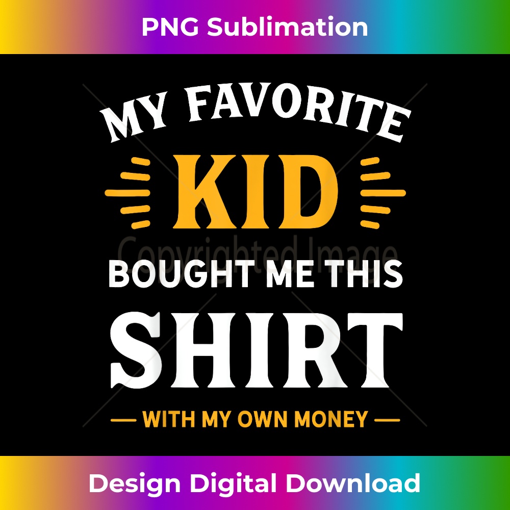 My Favorite Kid Bought Me This With My Money - Luxe Sublimat | Inspire ...