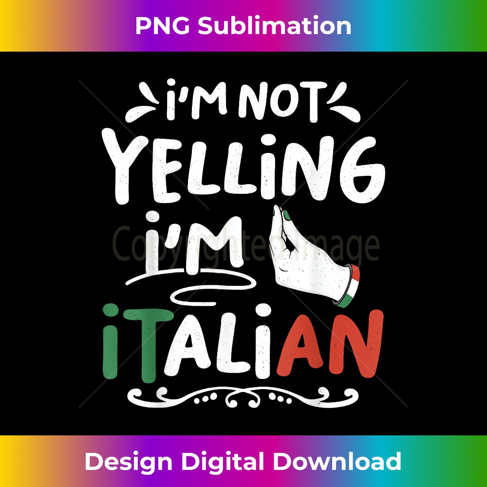 I'm Not Yelling I'm Italian - Deluxe PNG Sublimation Downloa | Inspire ...