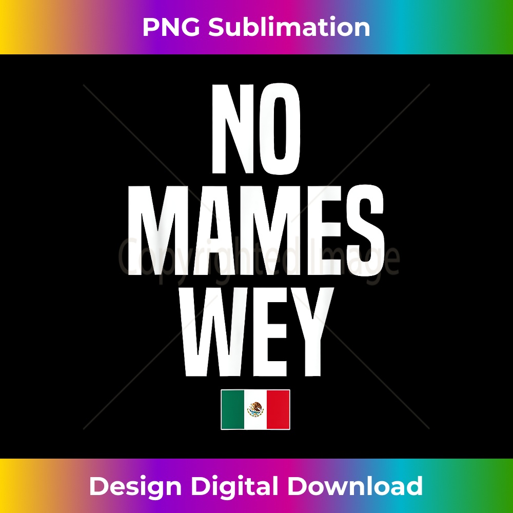 No Mames Wey Mexican Slang Mexico Flag - Urban Sublimation P | Inspire ...