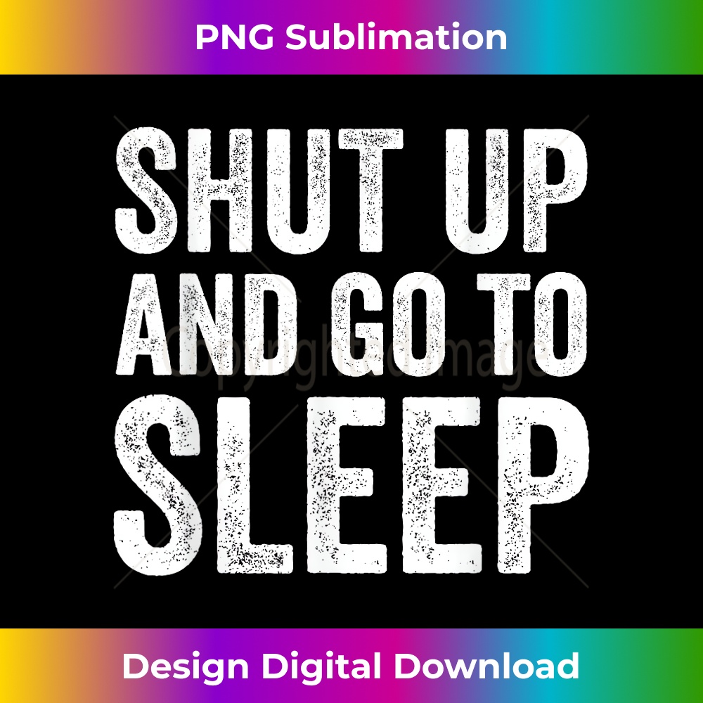 Shut Up And Go To Sleep Funny Napping Sleep Go To Bed - Arti | Inspire ...