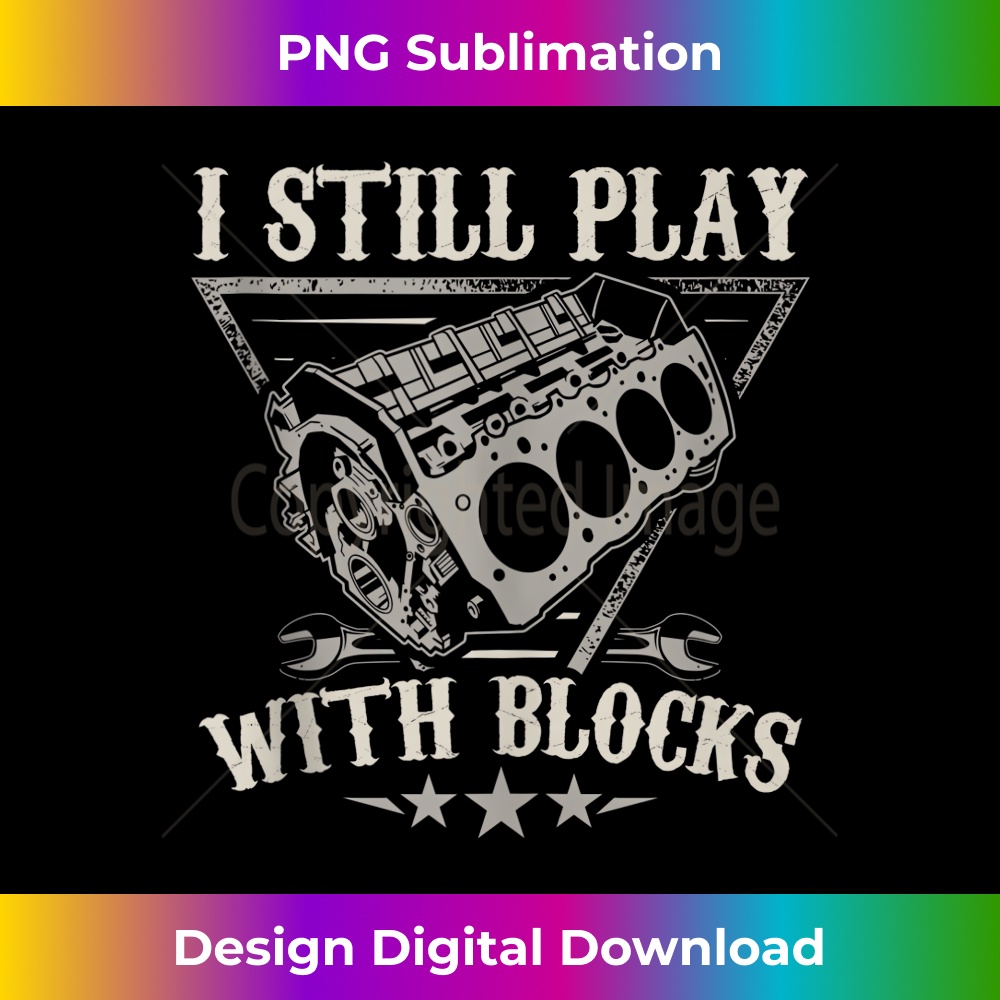 I Still Play With Blocks Car Mechanic Motor Engine - Futuris | Inspire ...