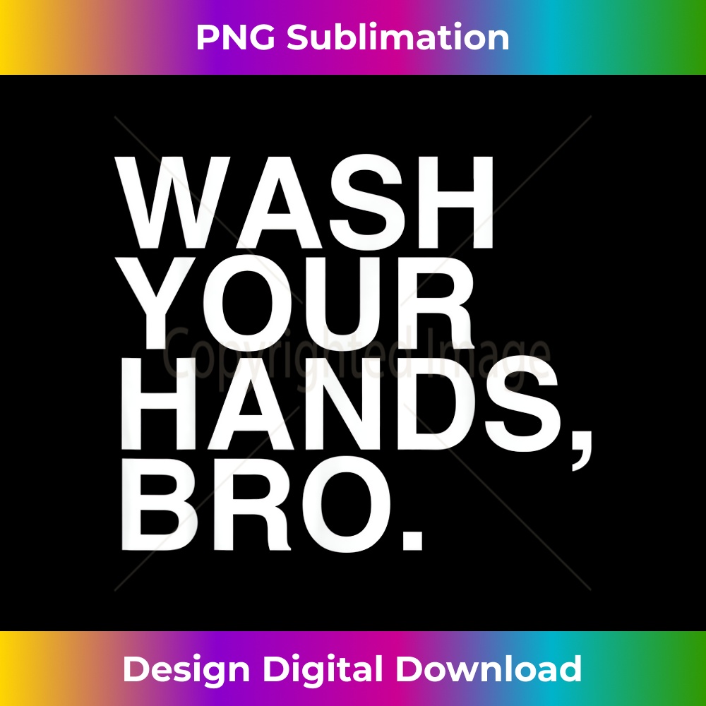 Wash Your Hands Bro Hand Washing Saves Lives Hygiene - Sleek | Inspire ...
