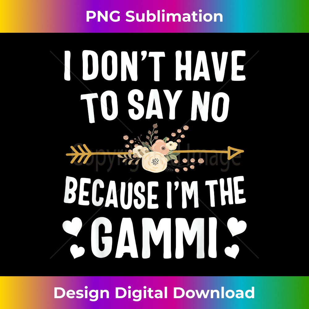 I Don't Have To Say No Because I'm The Gammi Mothers Day - B | Inspire ...