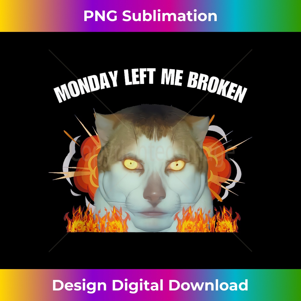 Monday Left Me Broken Cat Meme - Crafted Sublimation Digital | Inspire ...