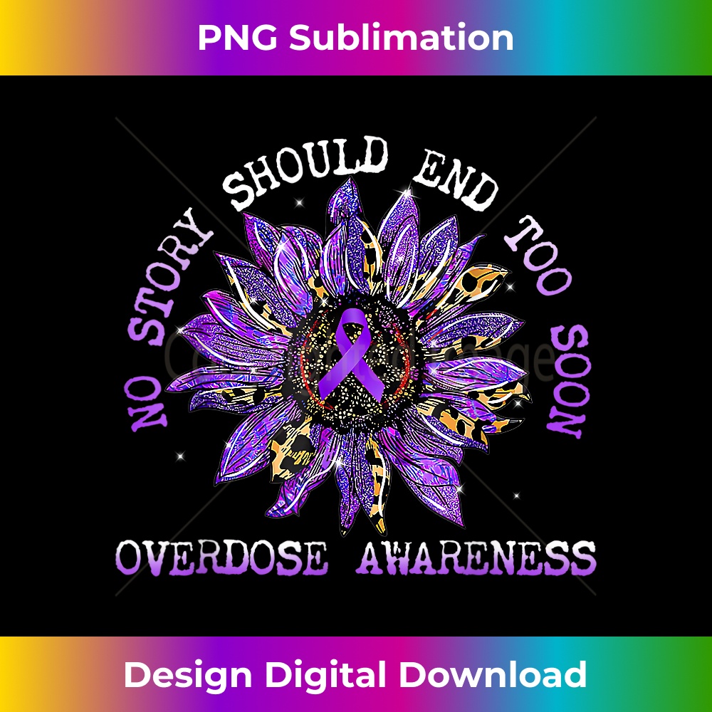 No Story Should End Too Soon Overdose Awareness Sunflower - | Inspire ...