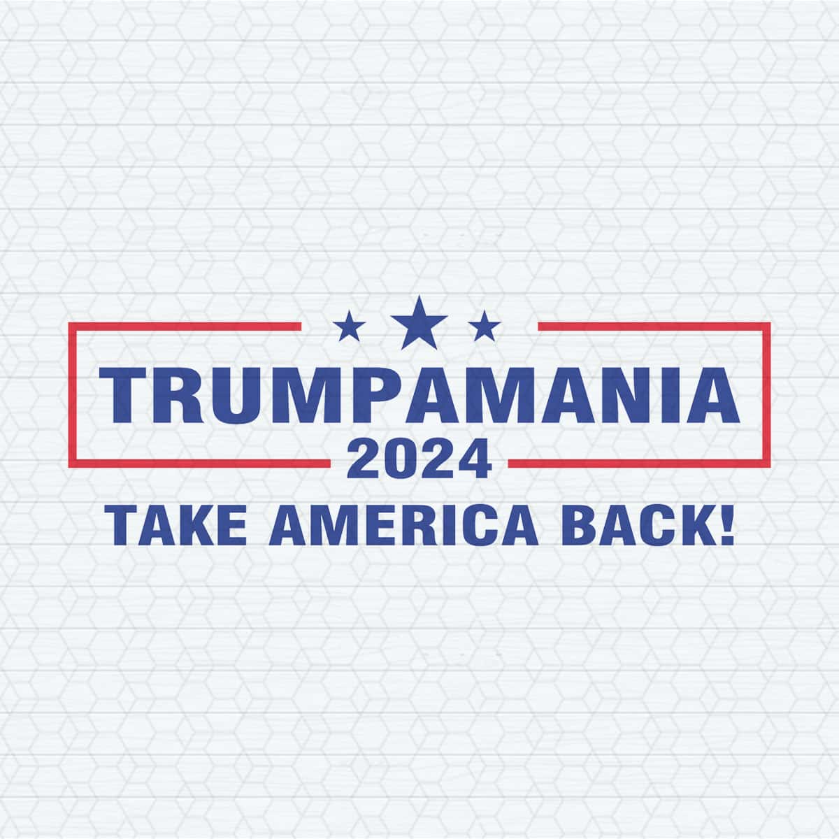 Trumpmania 2024 Take America Back SVG | Inspire Uplift